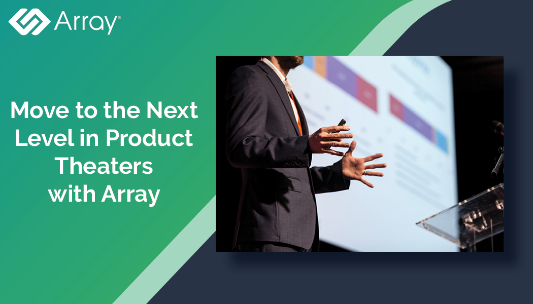 Move to the Next Level in Product Theaters with Array
